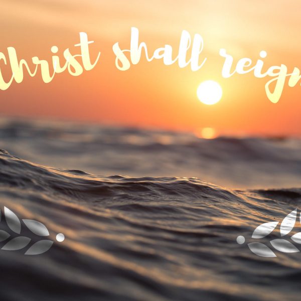 Christ Shall Reign — Timaru Presbyterian Parish